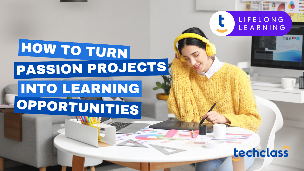 How to Turn Passion Projects into Learning Opportunities - TechClass | Corporate eLearning ...